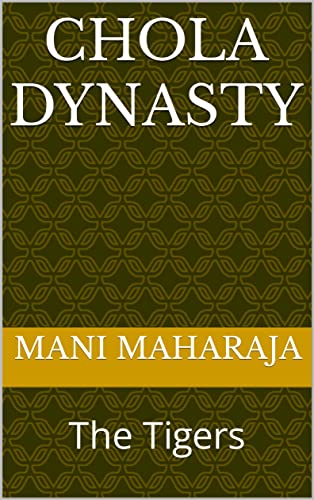 Chola Dynasty: The Tigers by Mani Maharaja | Goodreads