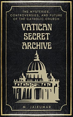 The Vatican Secret Archive: The Mysteries, Controversies, and Future of ...