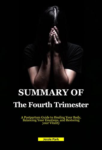 SUMMARY OF THE FOURTH TRIMESTER : A Postpartum Guide to Healing Your ...