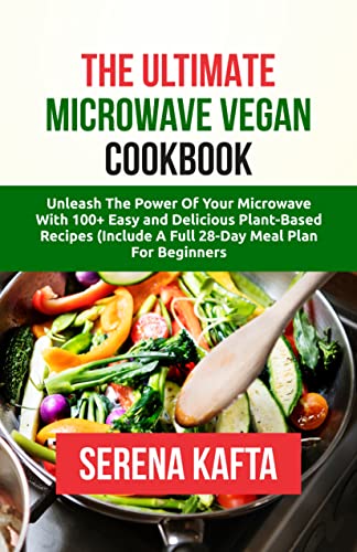 The Ultimate Microwave Vegan Cookbook: Unleash the Power of Your ...