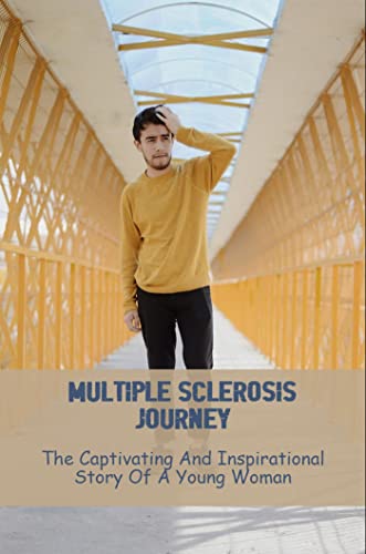 Multiple Sclerosis Journey: The Captivating And Inspirational Story Of ...