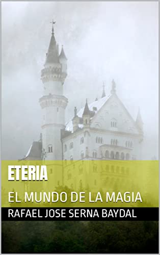 ETERIA : EL MUNDO DE LA MAGIA by RAFAEL JOSE SERNA BAYDAL | Goodreads