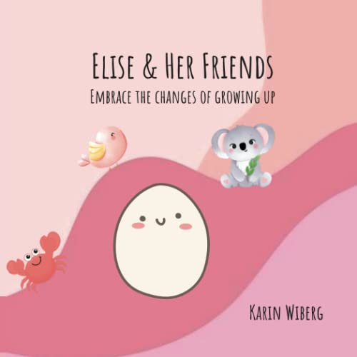 Elise & Her Friends: Embrace the changes of growing up by Karin Wiberg ...