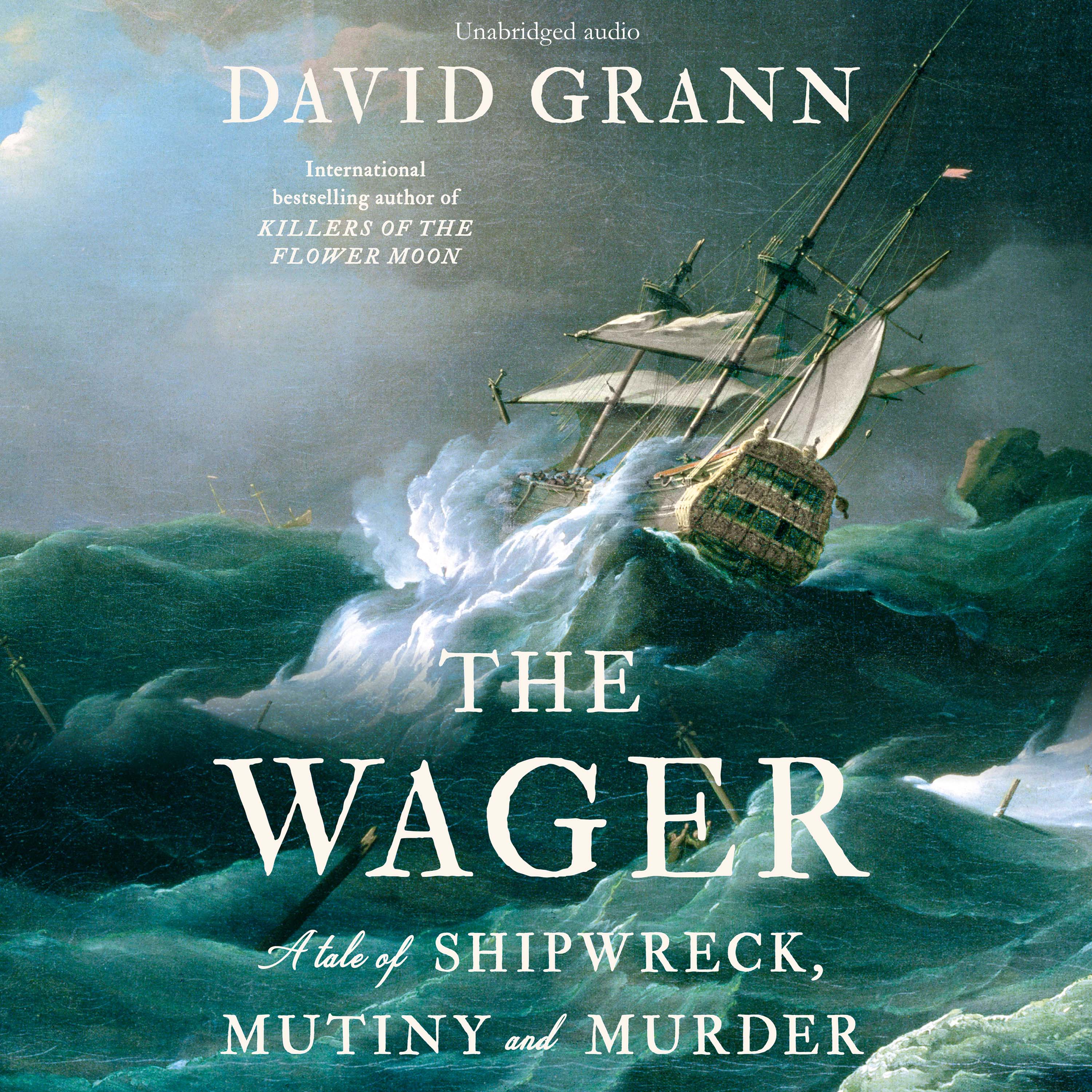 The Wager: A Tale of Shipwreck, Mutiny and Murder by David Grann ...