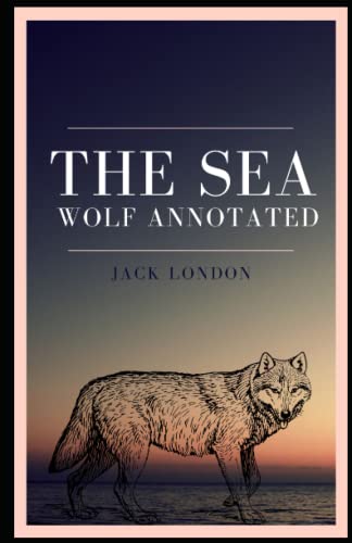 The Sea Wolf Annotated by Humphrey van We JackThe Sea-Wolf is a 1904 ...