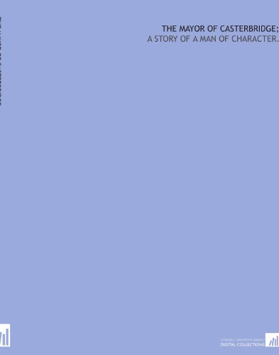 The mayor of Casterbridge;: a story of a man of character. by Thomas ...