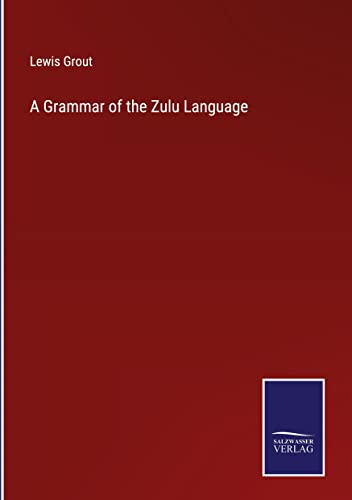 A Grammar of the Zulu Language by Lewis Grout | Goodreads