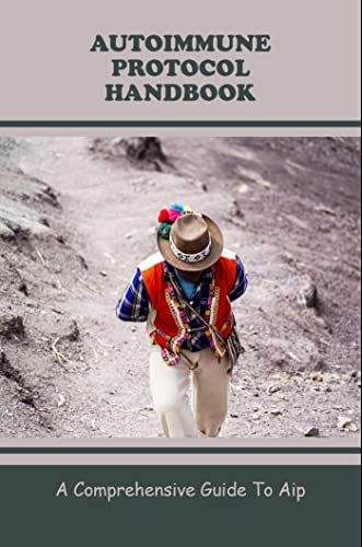 Autoimmune Protocol Handbook: A Comprehensive Guide To Aip by Inell ...