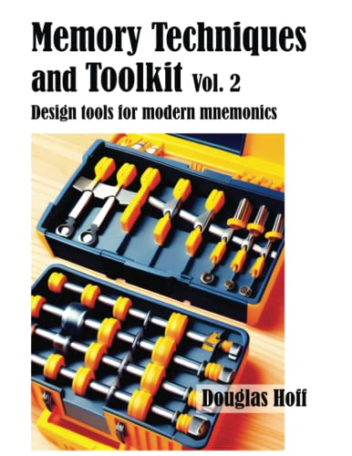 Memory Techniques and Toolkit Vol. 2: Design tools for modern mnemonics ...
