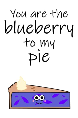 You Are The Blueberry To My Pie Notebook, Blueberry Pie, Funny Lined ...