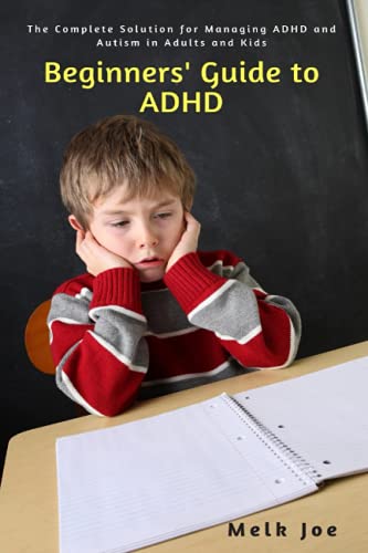 Beginners’ Guide to ADHD: The Complete Solution for Managing ADHD and ...