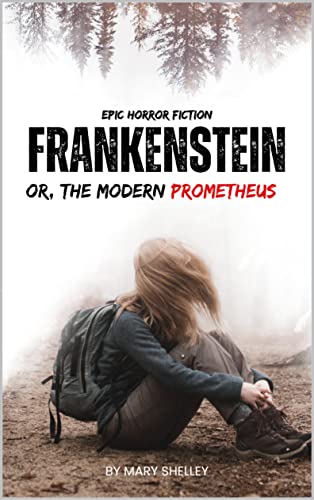 Frankenstein; Or, The Modern Prometheus : An Epic Fantasy Fiction by ...