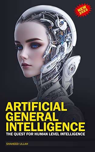 Artificial General Intelligence (AGI): The Quest For Human Level Intelligence: Comprehensive ...