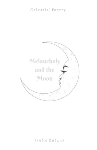 Melancholy and the Moon by Miss Izelle Kulunk | Goodreads