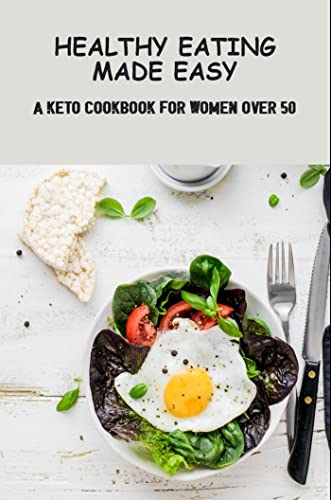 Healthy Eating Made Easy: A Keto Cookbook For Women Over 50 by Seema ...