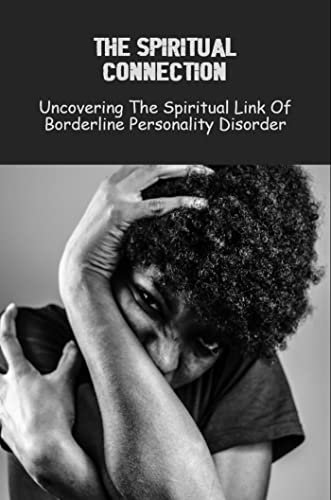 The Spiritual Connection: Uncovering The Spiritual Link Of Borderline ...