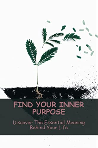 Find Your Inner Purpose: Discover The Essential Meaning Behind Your Life by Chas Madlem | Goodreads