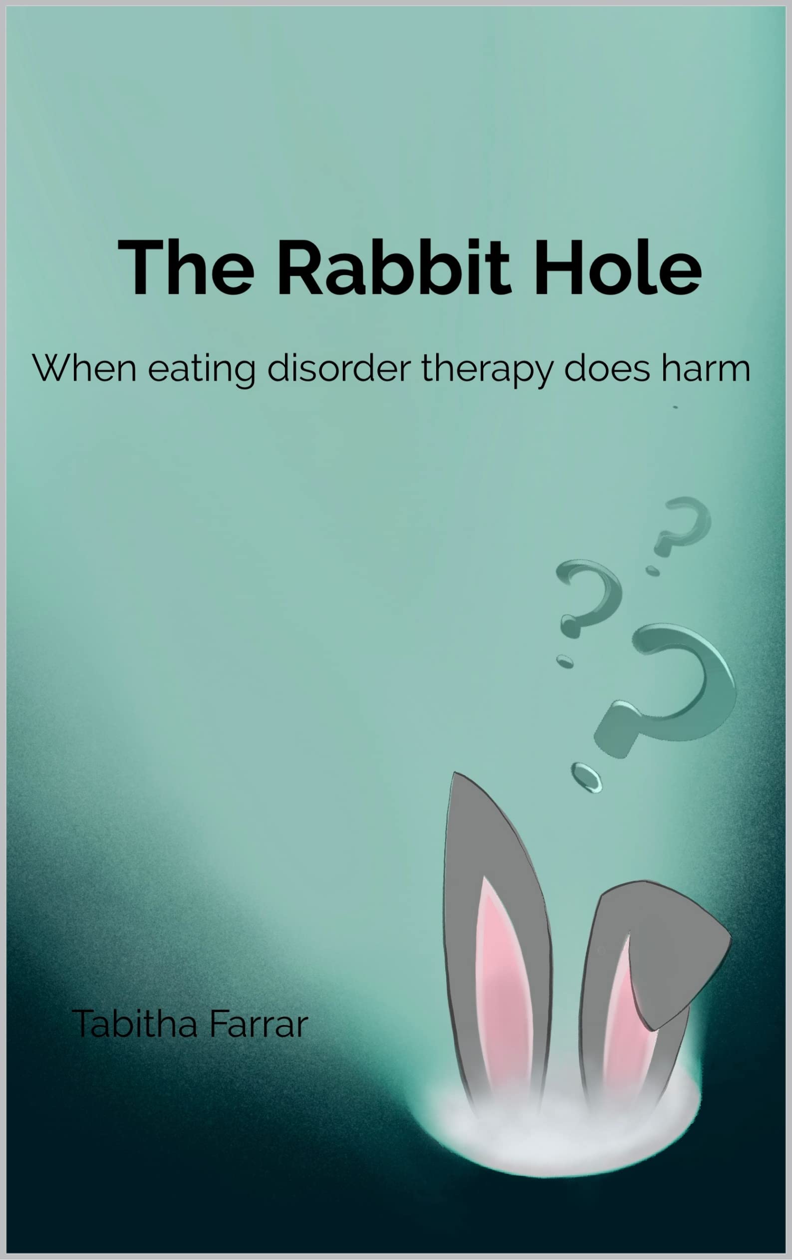 The Rabbit Hole : When Eating Disorder Therapy Does Harm by Tabitha ...