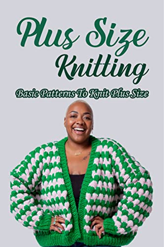 Plus Size Knitting: Basic Patterns To Knit Plus Size : Kntting For Plus ...