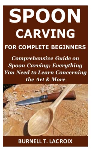 Spoon Carving for Complete Beginners: Comprehensive Guide on Spoon ...