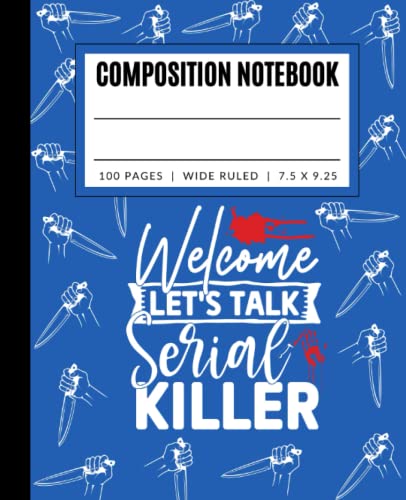 Welcome Let’s Talk Serial Killer: True Crime Composition Notebook, 7.5 ...