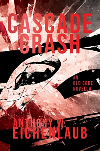 Cascade Crash by Anthony W. Eichenlaub | Goodreads