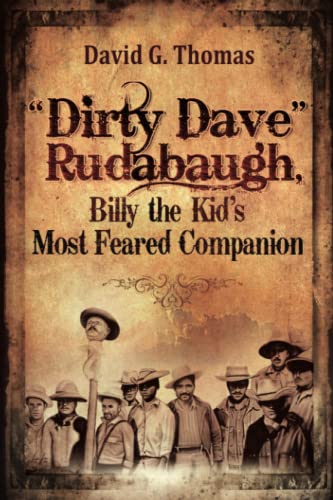 “Dirty Dave” Rudabaugh, Billy the Kid’s Most Feared Companion by David ...