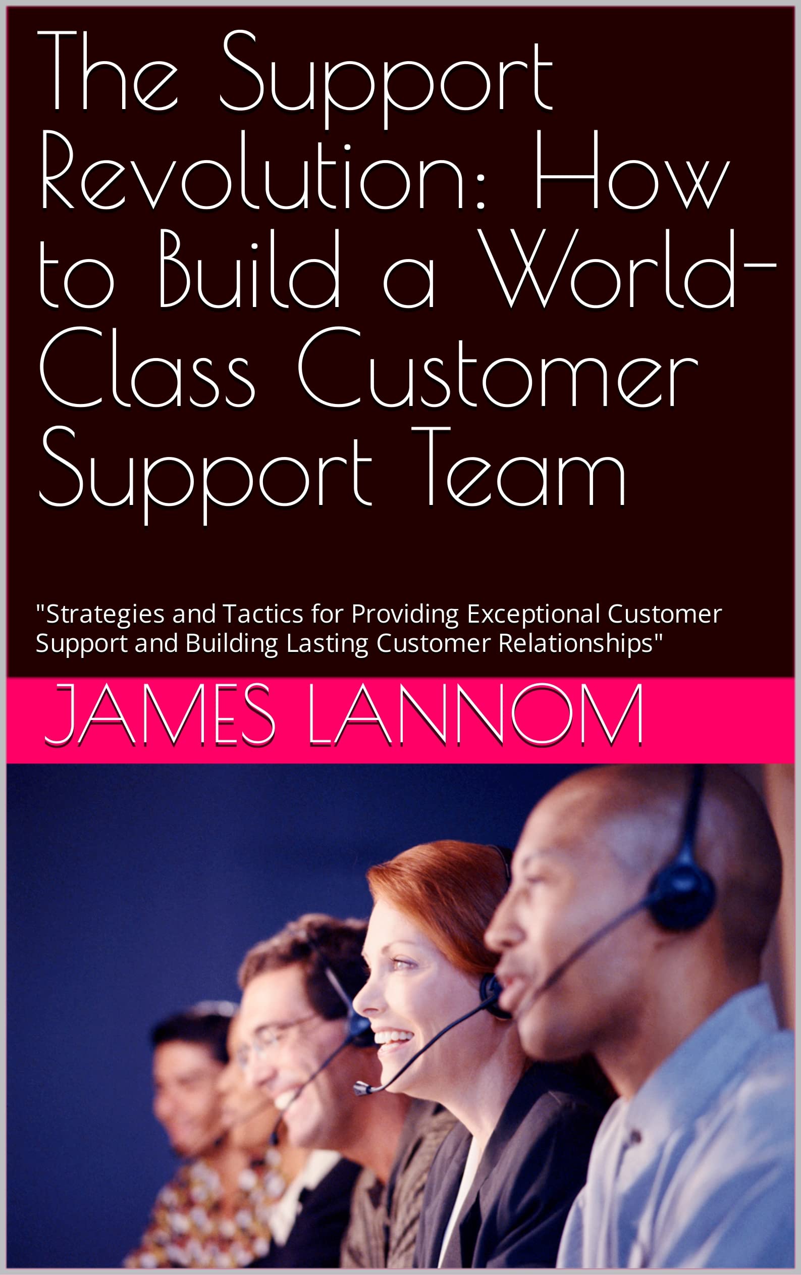 The Support Revolution: How to Build a World-Class Technical Support ...