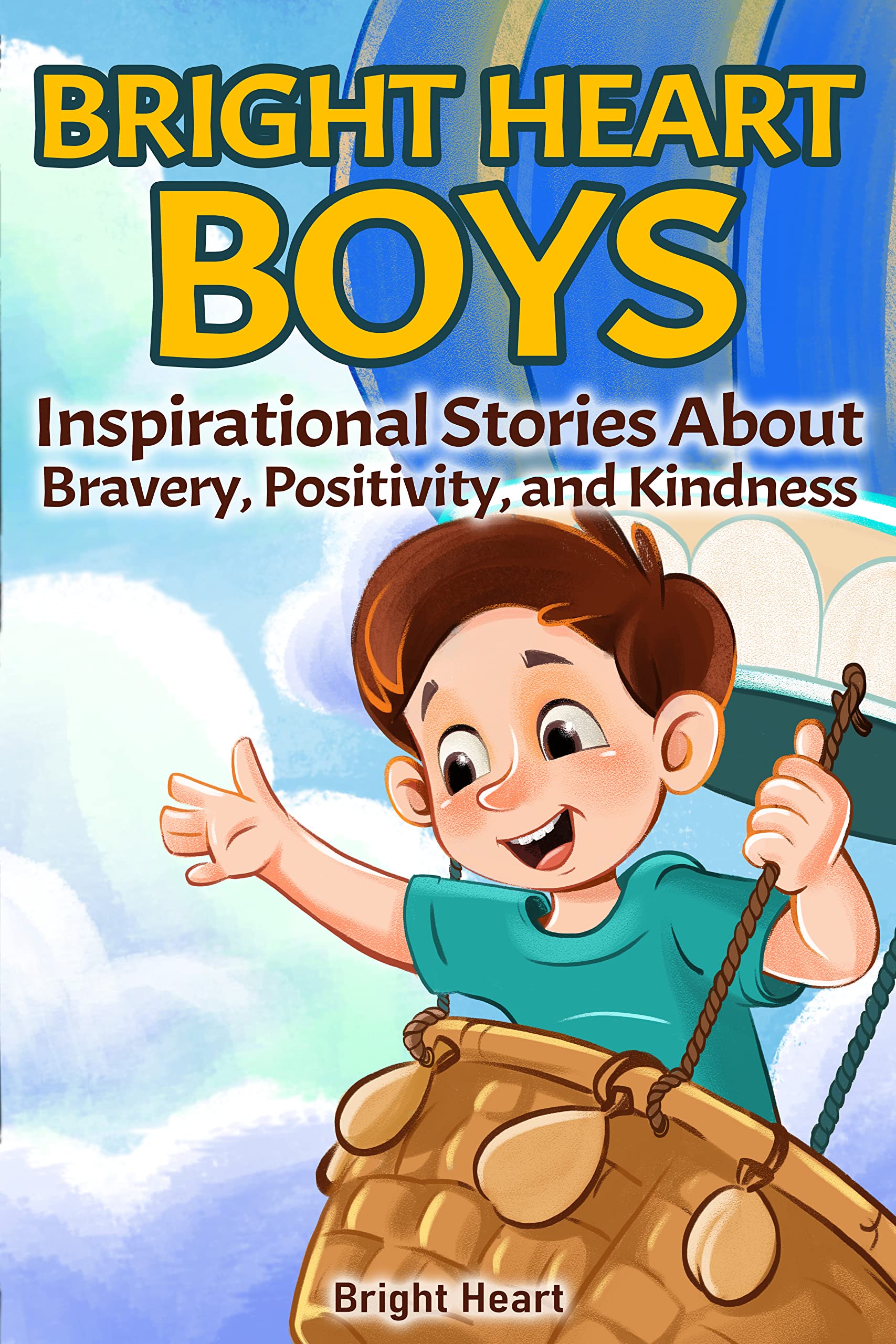 Bright Heart Boys: Inspirational Stories About Bravery, Positivity, and ...