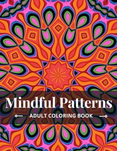 Mindful Patterns Adults Coloring Book: Stress Relieving Mandala Style ...