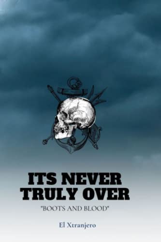 It's Never Truly Over: Boots and Blood by El Xtranjero | Goodreads