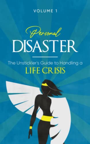 Personal Disaster: The Unstickler's Guide to Handling a Life Crisis by ...