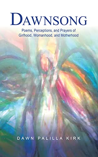 Dawnsong: Poems, Perceptions, and Prayers of Girlhood, Womanhood, and ...