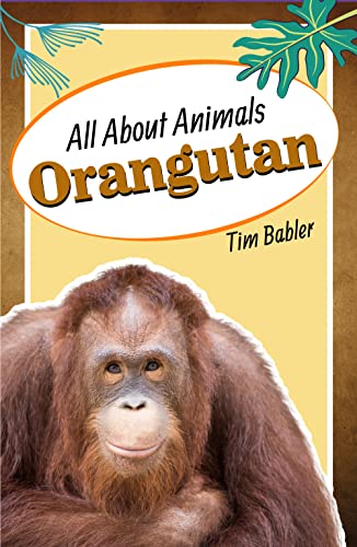 All About Animals - Orangutan by Tim Babler | Goodreads