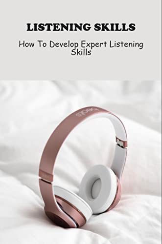 Listening Skills: How To Develop Expert Listening Skills by Elizbeth ...
