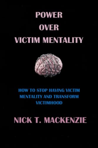 POWER OVER VICTIM MENTALITY: HOW TO STOP HAVING VICTIM MENTALITY AND ...