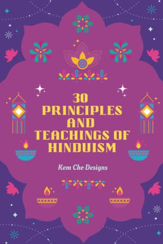 30 PRINCIPLES AND TEACHINGS OF HINDUISM: A handy companion to help one ...
