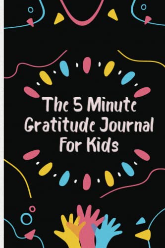 The 5 Minute Gratitude Journal For Kids: Daily writing prompts to Teach ...