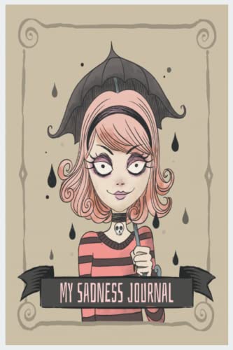 My Sadness Journal: 120 Pages to Pour Your Sad Feelings onto So You Can ...