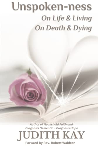 Unspoken-ness: On Life and Living, On Death and Dying by Judith Kay ...