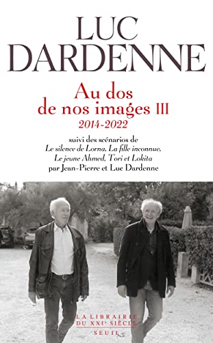 "Au dos de nos images III (2014-2022), suivi des scénarios de ""Le Silence de Lorna"", ""La ...