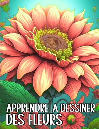 apprendre à dessiner des fleurs: pour les enfants Livre pour apprendre ...