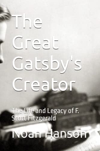 The Great Gatsby's Creator: The Life and Legacy of F. Scott Fitzgerald ...