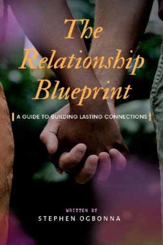 The Relationship Blueprint: A Guide to Building Lasting Connections by Stephen Ogbonna | Goodreads