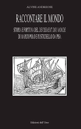 Raccontare il mondo. Storia e fortuna del devisement du monde di Marco ...
