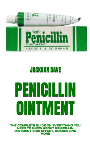 PENICILLIN OINTMENT: THE COMPLETE GUIDE ON EVERYTHING YOU NEED TO KNOW ...