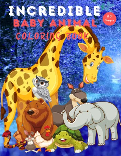 Incredible Baby Animal Coloring Book: A Cute Baby Animal Coloring Book ...