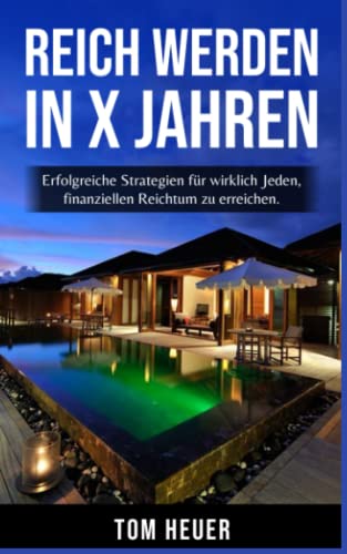 Reich werden in x Jahren und Wohlstand aufbauen: So erreichen Sie Ihre ...