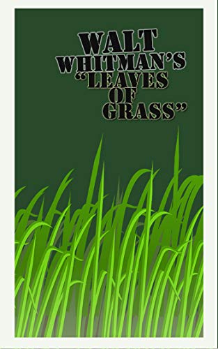 Leaves of Grass by Walt Whitman The annotated edition by Walt Whitman ...