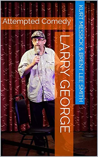 Larry George: Attempted Comedy by Kurt Messick | Goodreads